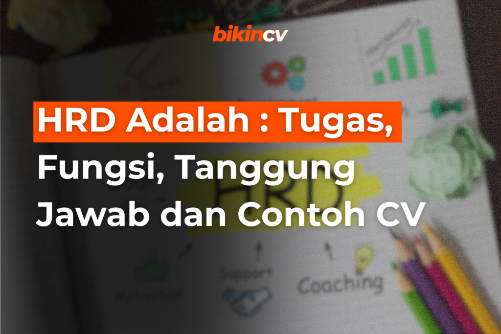 HRD Adalah : Tugas, Fungsi, Tanggung Jawab dan Contoh CV - Blog BikinCV