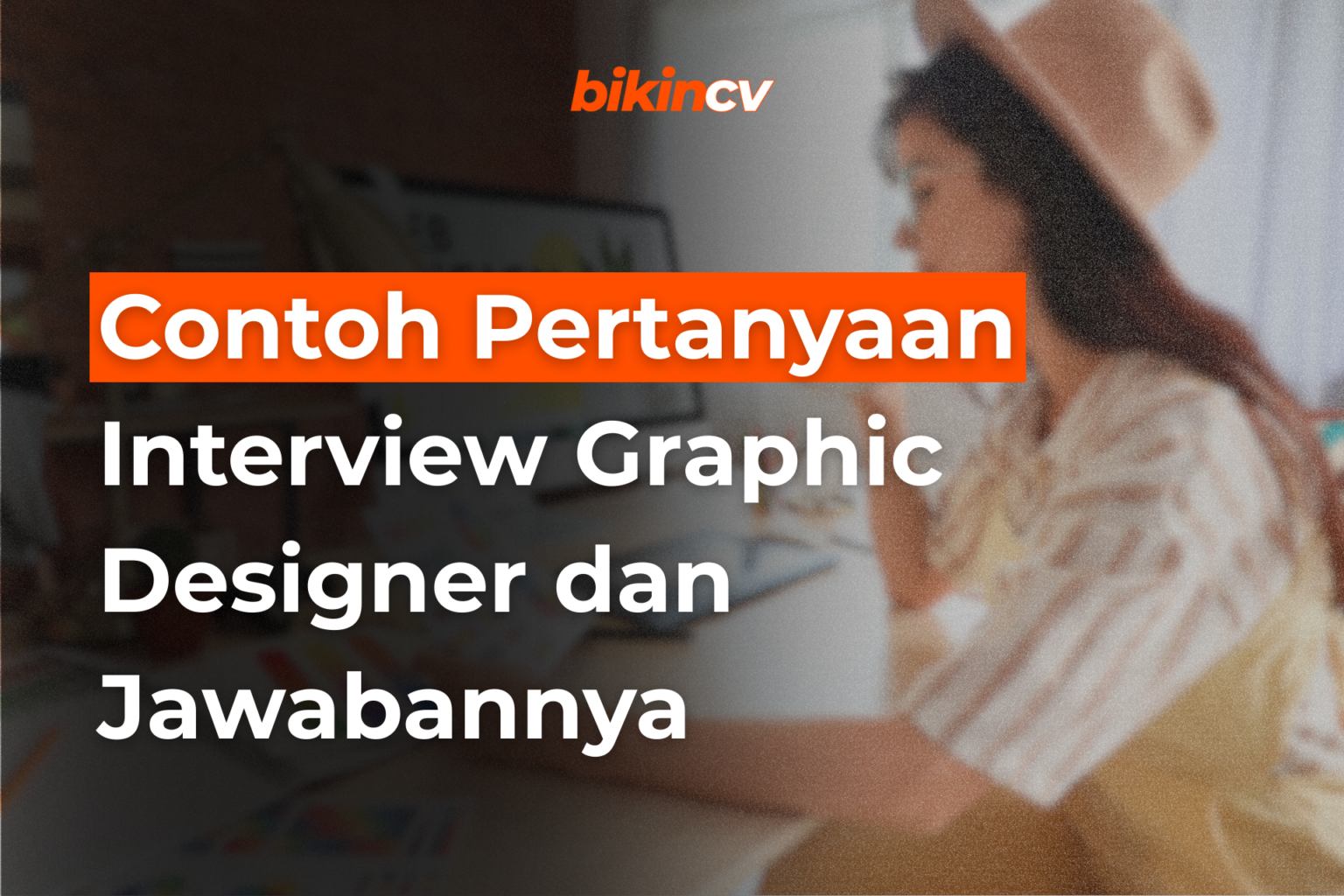 Contoh Pertanyaan Interview Graphic Designer dan Jawabannya - Blog BikinCV