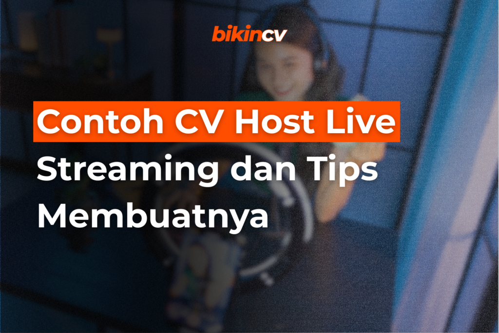 Contoh CV Host Live Streaming dan Tips Membuatnya - Blog BikinCV